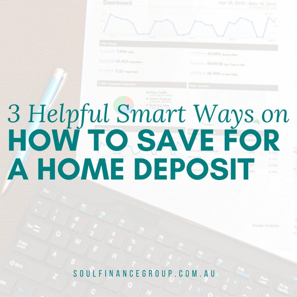 3 Helpful Smart Ways on How to Save for a Home Deposit - Soul Finance Group