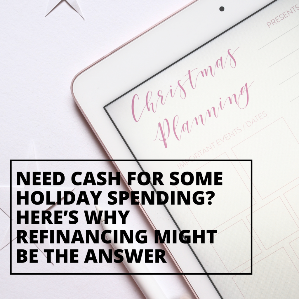 Need Cash for Some Holiday Spending? Here’s Why Refinancing Might Be ...